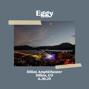 Eggy Live Concert Setlist at Dillon Amphitheater, Dillon, CO on 06-30-2025