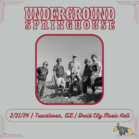 Underground Springhouse Live Concert Setlist at Druid City Music Hall, Tuscaloosa, AL on 02-21-2024