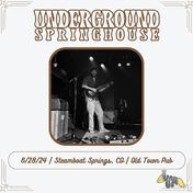 Underground Springhouse Live Concert Setlist at Old Town Pub, Steamboat Springs, CO on 06-28-2024