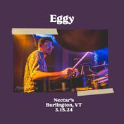 Eggy Live Concert Setlist at Nectar's, Burlington, VT on 03-15-2024