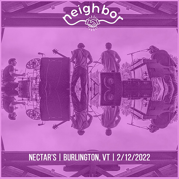 Neighbor Live Concert Setlist at Nectar's, Burlington, VT on 02-12-2022