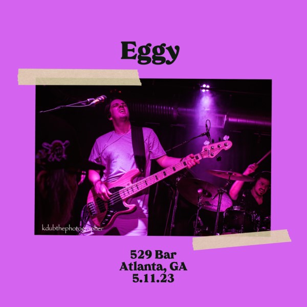 Eggy Setlist at 529 Bar, Atlanta, GA on 05-11-2023