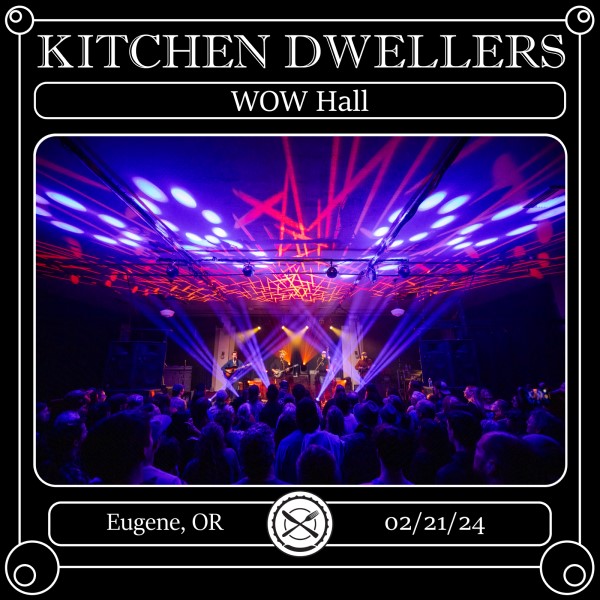 Kitchen Dwellers Live Concert Setlist at WOW Hall, Eugene, OR on 02-21-2024 Kitchen Dwellers Live Concert Setlist at WOW Hall, Eugene, OR on 02-21-2024