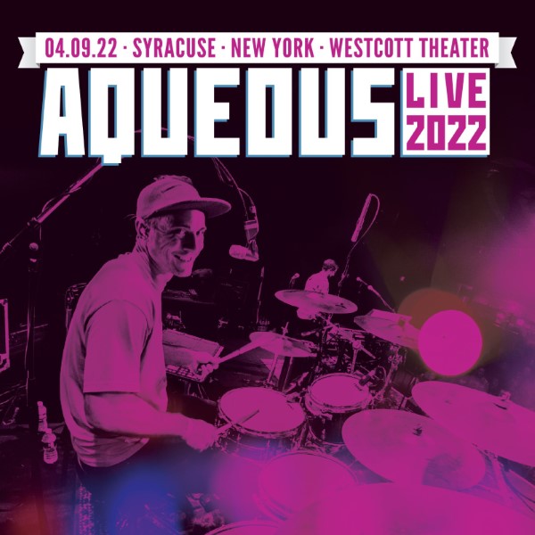 Aqueous Live Concert Setlist at Westcott Theater, Syracuse, NY on 04-09-2022