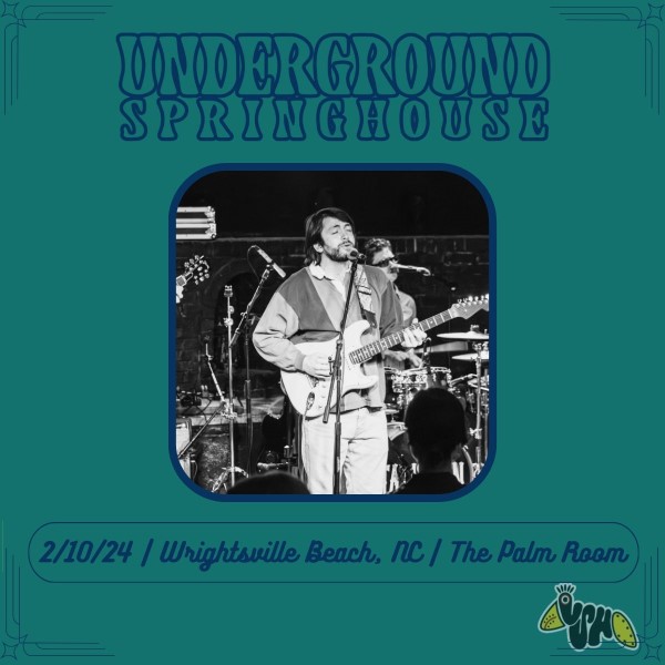 Underground Springhouse Live Concert Setlist at The Palm Room, Wrightsville Beach, NC on 02-10-2024